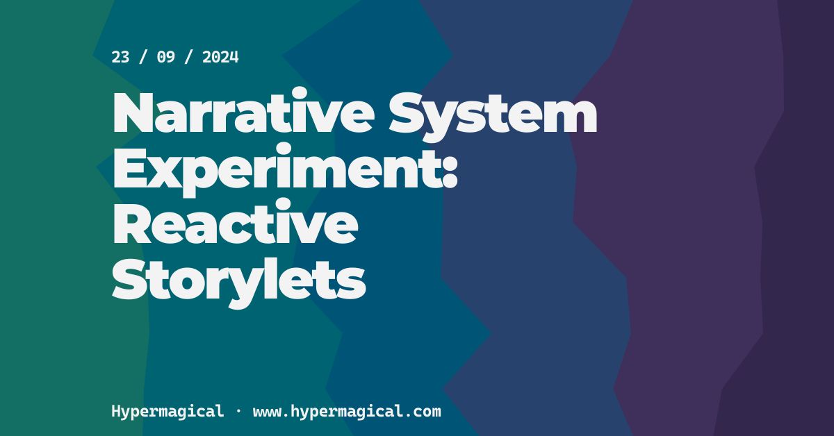 Narrative System Experiment: Reactive Storylets - Hypermagical